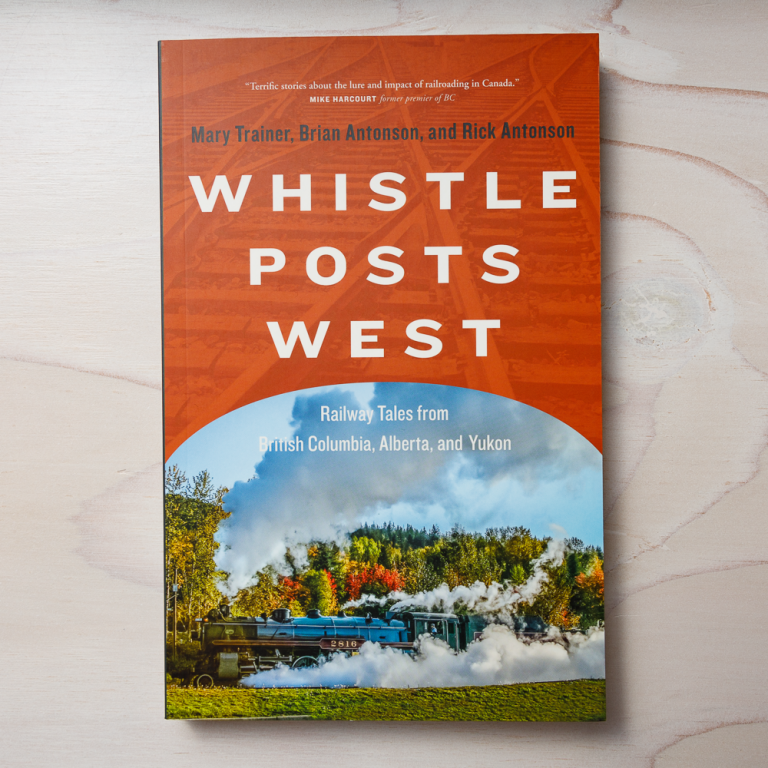 Whistle Posts West: Railway Tales from British Columbia, Alberta and ...