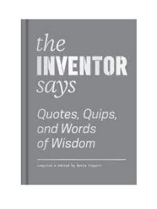 The Inventor Says: Quotes, Quips and Words of Wisdom - RAM Shop