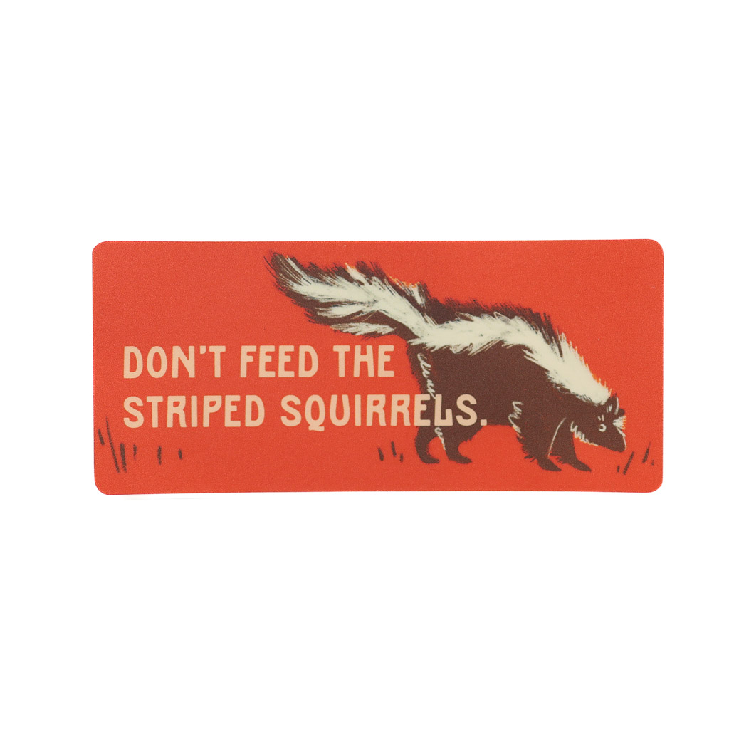 Don't Feed the Stripped Squirrel Sticker by Wild Made Goods - RAM Shop